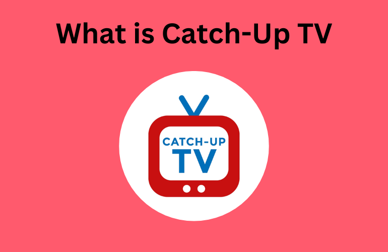 What is Catch-Up TV - Everything You Should Know - IPTV Tester