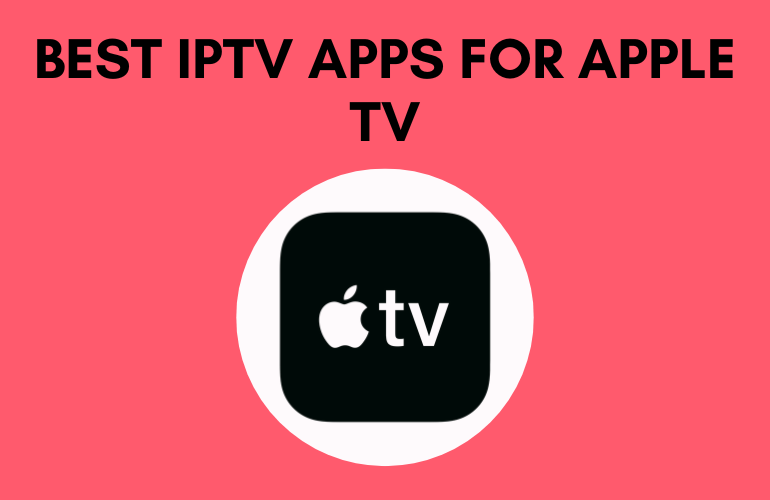 Best IPTV Apps for Apple TV in 2024 - IPTV Tester