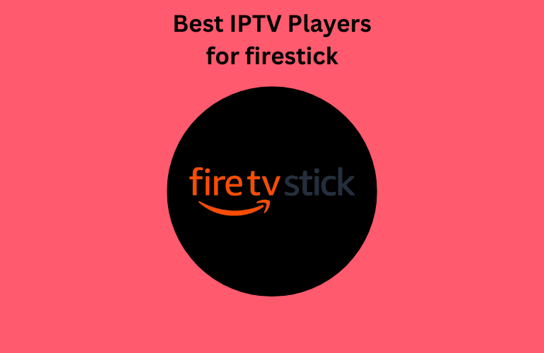 Best IPTV Players for Firestick [Free & Premium] - IPTV Tester