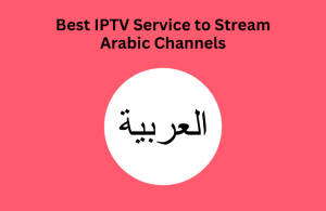 Best IPTV Service to Stream Arabic Channels - IPTV Tester