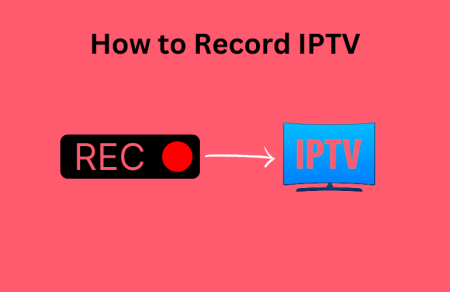How to Record IPTV on Different Devices - IPTV Tester