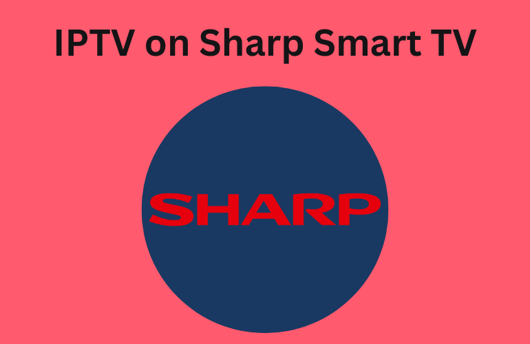 How to Watch IPTV on Sharp Smart TV - IPTV Tester