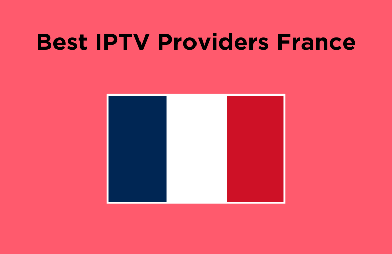 Best IPTV Service Providers in France - IPTV Tester
