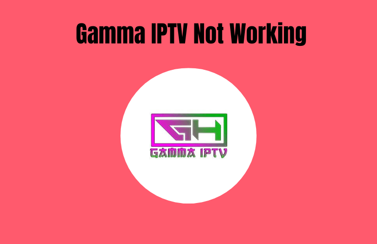 How To Resolve Gamma Iptv Not Working Issue Iptv Tester