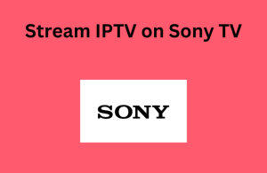 How to Watch IPTV on Sony TV - IPTV Tester